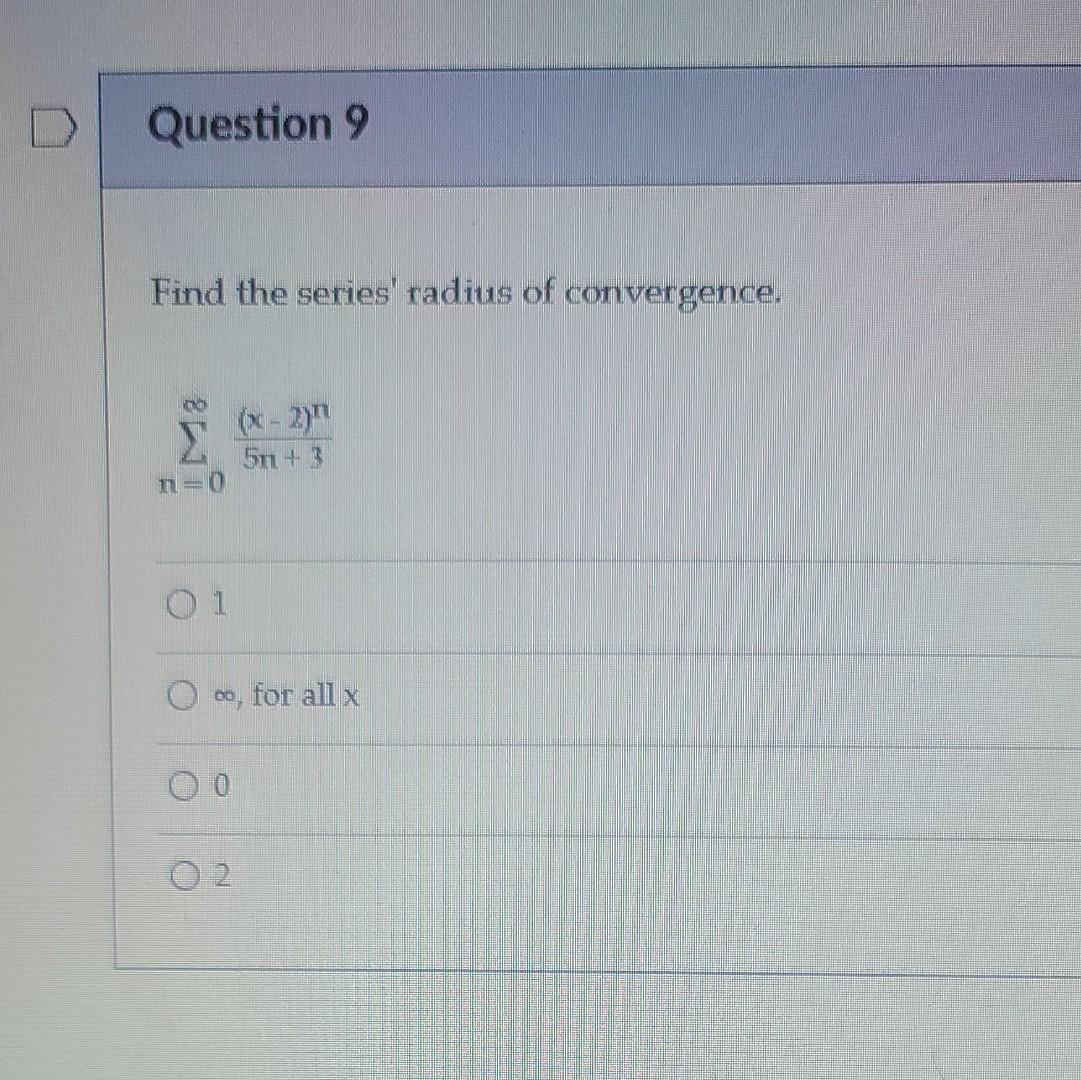 Solved Question 9 Find the series' radius of convergence. | Chegg.com