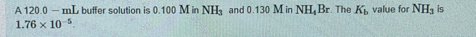 Solved A 120.0-mL ﻿buffer solution is 0.100M ﻿in NH3 ﻿and | Chegg.com
