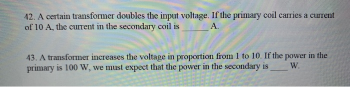 Solved 42. A certain transformer doubles the input voltage. | Chegg.com