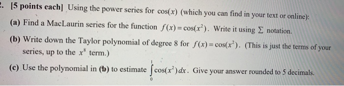 Solved - [5 points each] Using the power series for cos(x) | Chegg.com