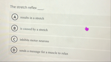 Solved The stretch reflex q, .results in a stretchis caused | Chegg.com