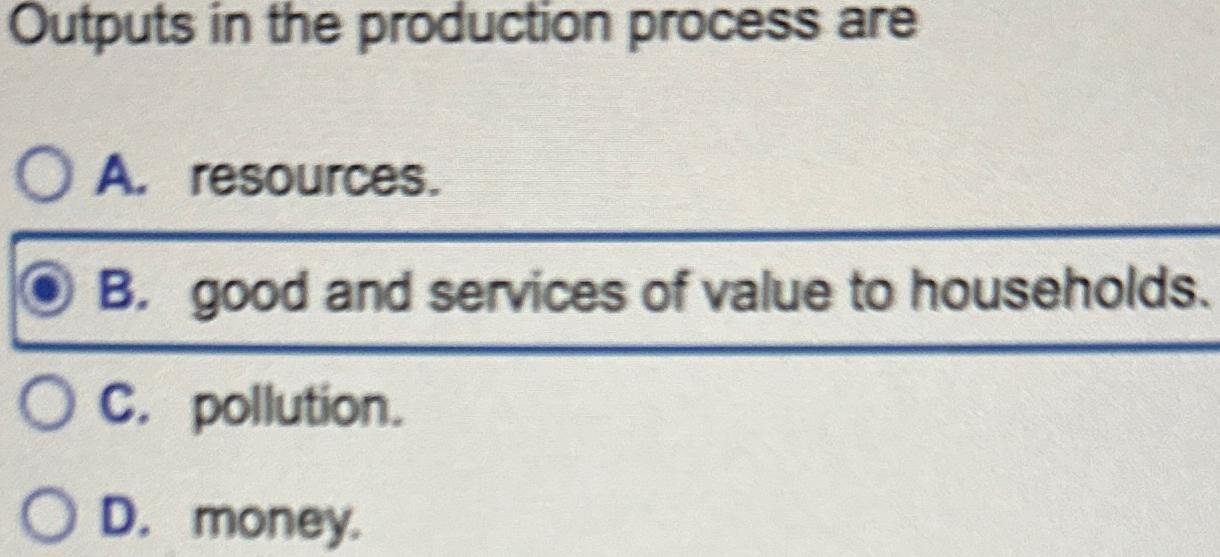 Solved Outputs in the production process areA. ﻿resources.B. | Chegg.com