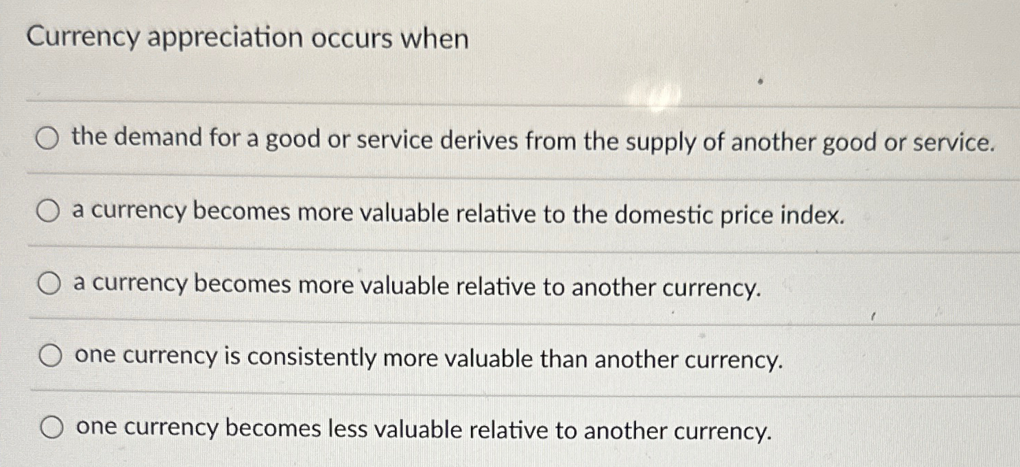 Solved Currency appreciation occurs whenthe demand for a | Chegg.com