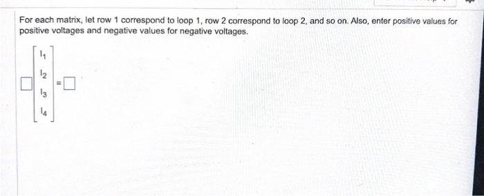 Solved For each matrix, let row 1 correspond to loop 1, row | Chegg.com