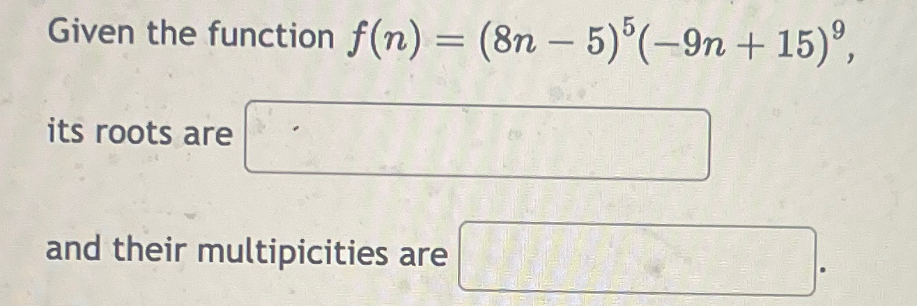 Solved Given the function f(n)=(8n-5)5(-9n+15)9,its roots | Chegg.com