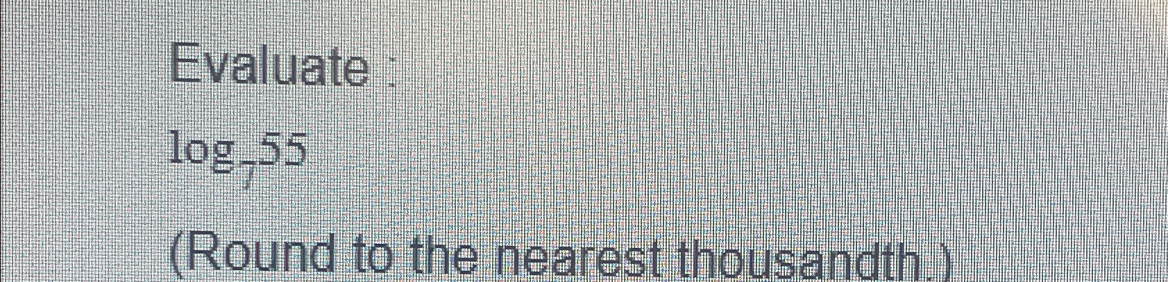 Solved Evaluatelog755(Round to the nearest thousandth.) | Chegg.com