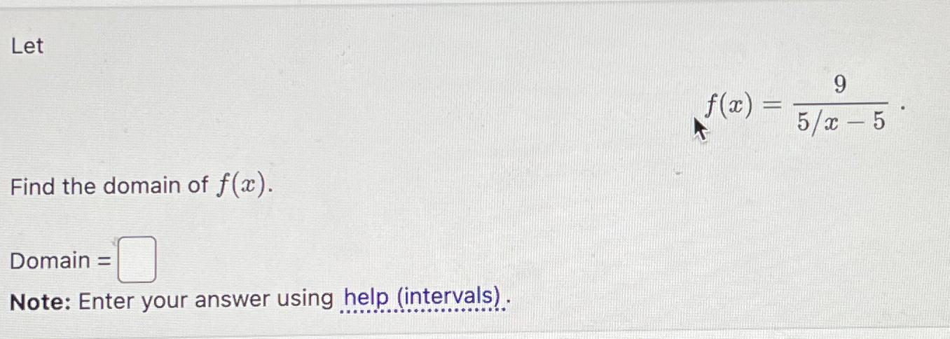 Solved Letf(x)=95x-5Find the domain of f(x).Domain =Note: | Chegg.com
