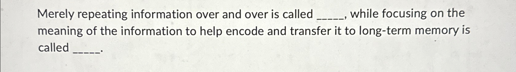 Solved Merely repeating information over and over is called | Chegg.com