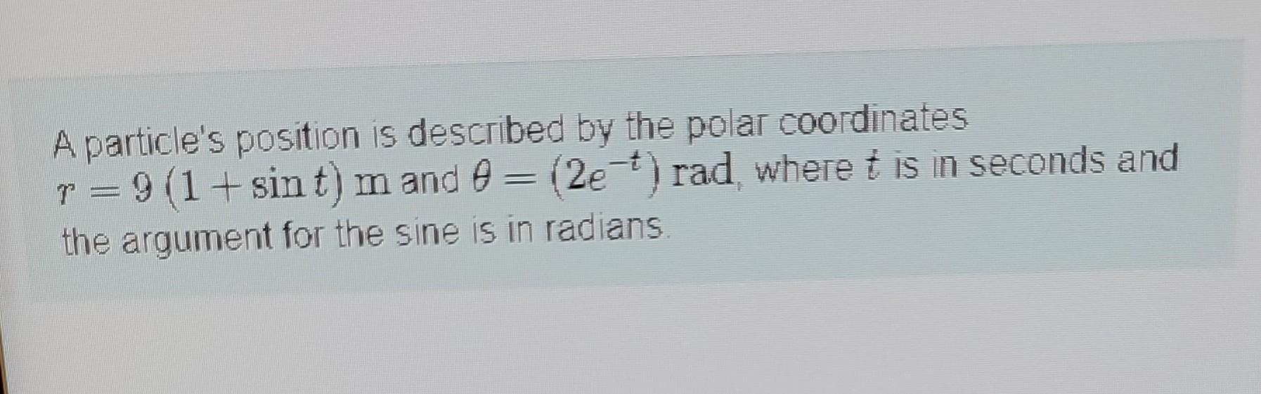 Solved A particle's position is described by the polar | Chegg.com