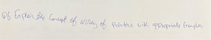 Solved Q6 Explain the concept of array of Pointers with | Chegg.com