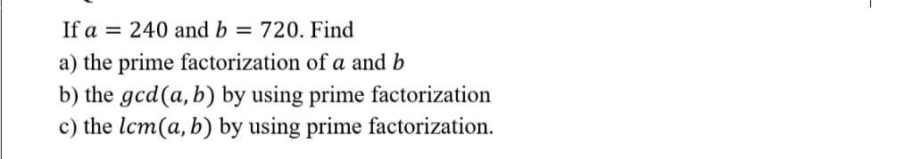 Solved If a=240 and b=720. Find a) the prime factorization | Chegg.com