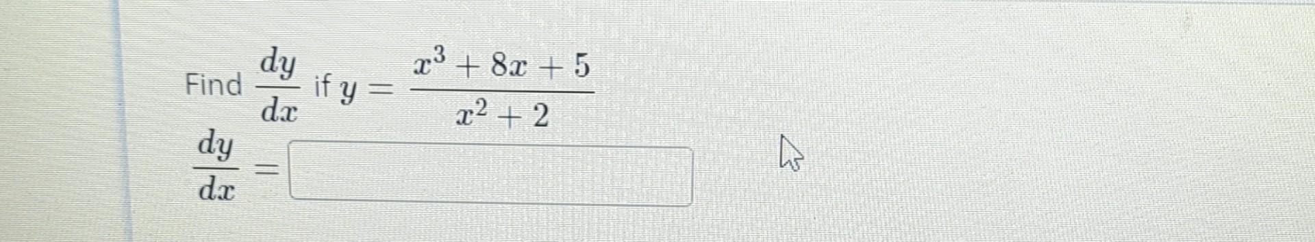 Solved Find dxdy if y=x2+2x3+8x+5 dxdy= | Chegg.com