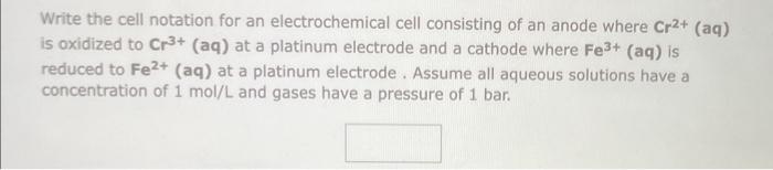 Solved Write the cell notation for an electrochemical cell | Chegg.com