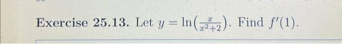 Solved Exercise 25.13. Let y=ln(x2+2x). Find f′(1). | Chegg.com