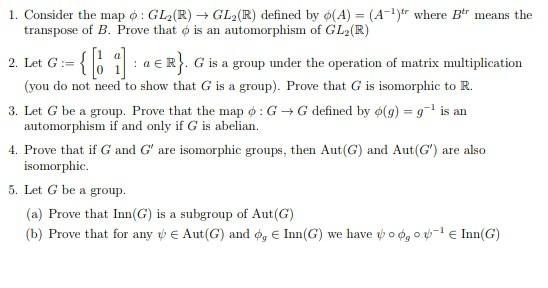 Solved 1. Consider the map ϕ:GL2(R)→GL2(R) defined by | Chegg.com