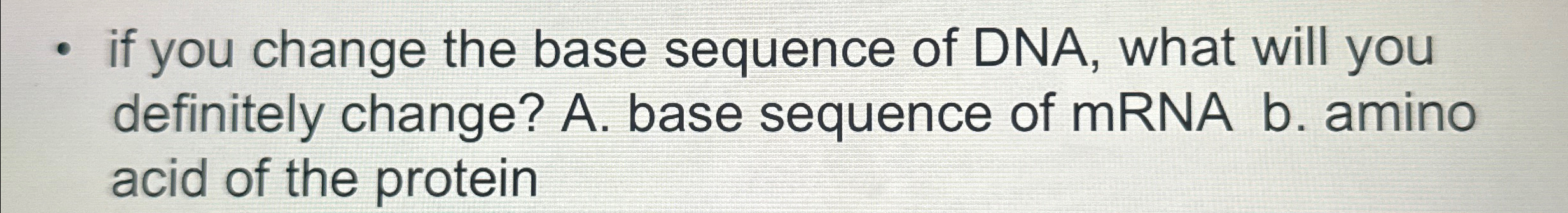 Solved if you change the base sequence of DNA, what will you | Chegg.com