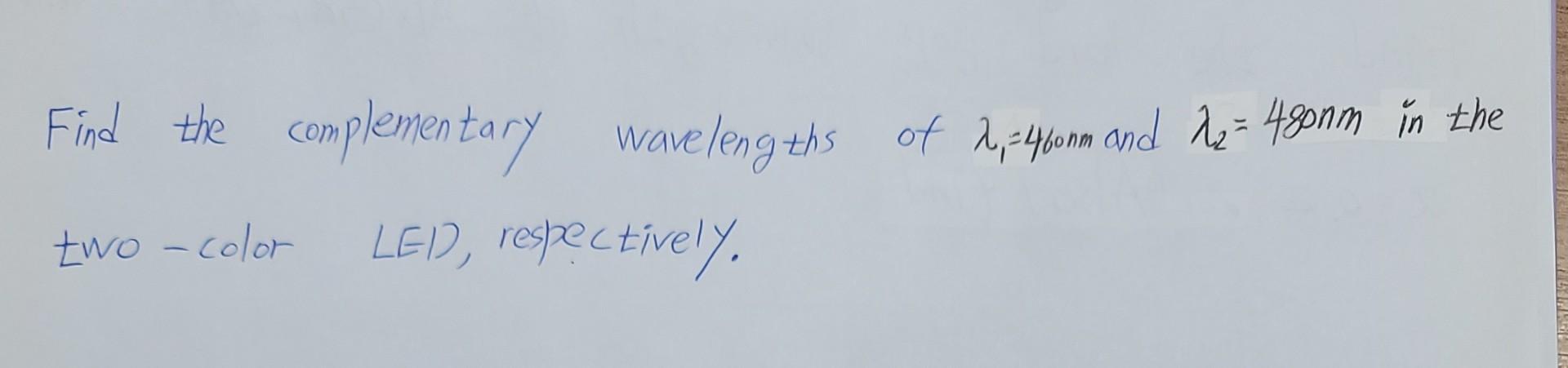 Solved = Find the complementary wavelengths of 2,-46orm and | Chegg.com