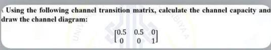 Solved Using the following channel transition matrix, | Chegg.com