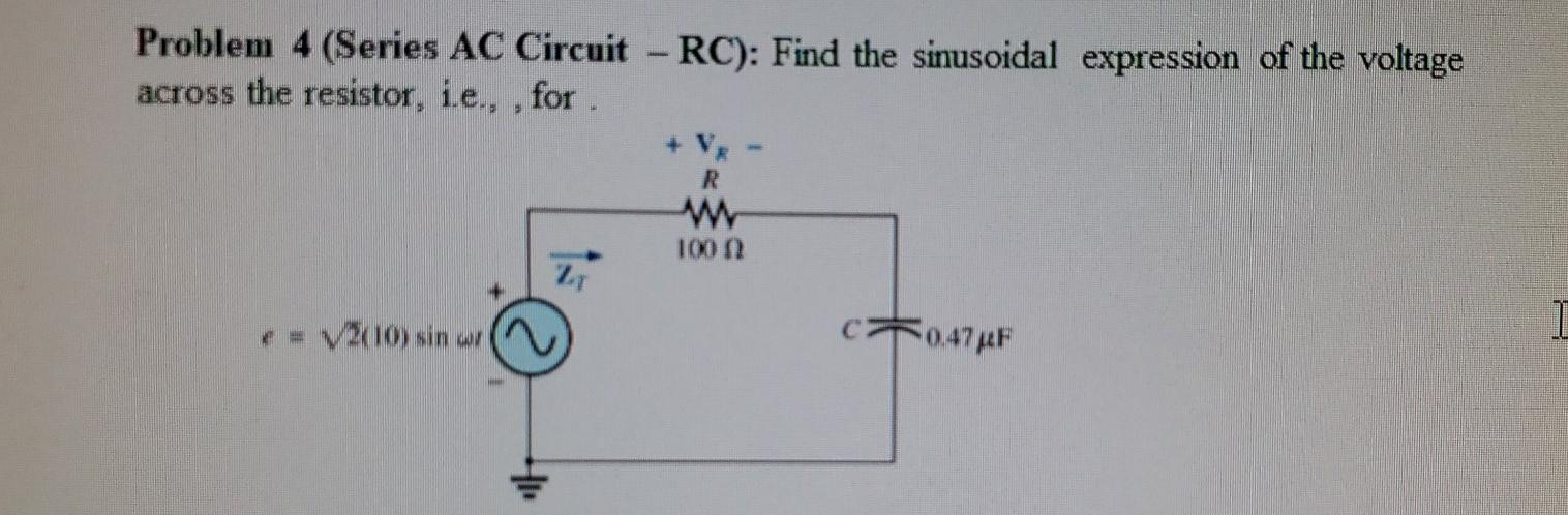 Solved Problem 4 (Series AC Circuit -RC): Find the | Chegg.com