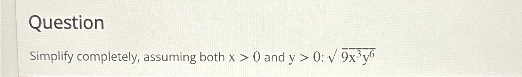 Solved QuestionSimplify completely, assuming both x>0 ﻿and | Chegg.com