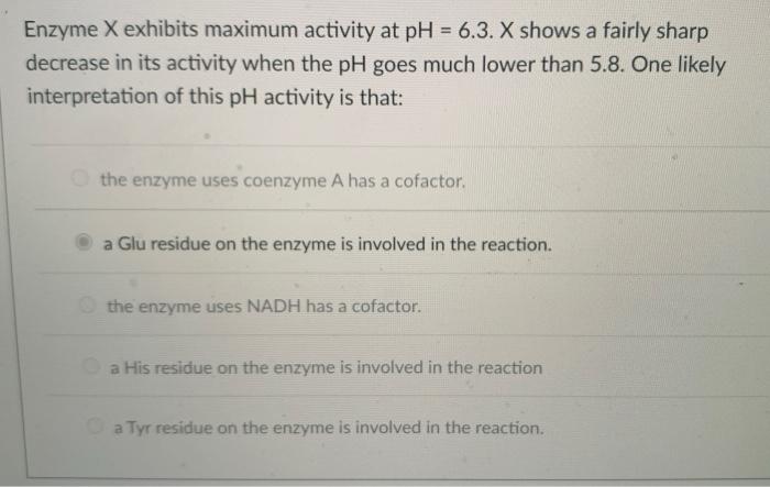 Solved Enzyme X exhibits maximum activity at pH=6.3X. shows | Chegg.com