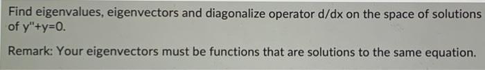 Solved Find eigenvalues, eigenvectors and diagonalize | Chegg.com