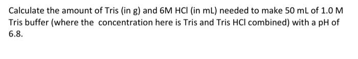 Solved Calculate the amount of Tris (in g ) and 6MHCl (in mL | Chegg.com