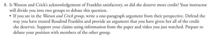 Solved 8. Is Watson and Crick's acknowledgement of Franklin | Chegg.com