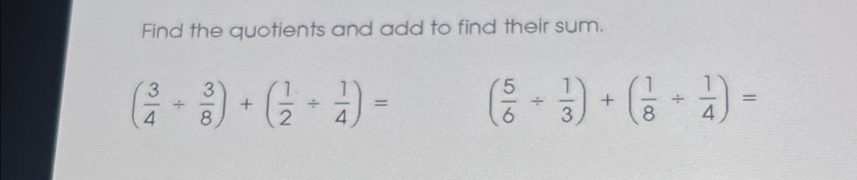 Solved Find the quotients and add to find their | Chegg.com