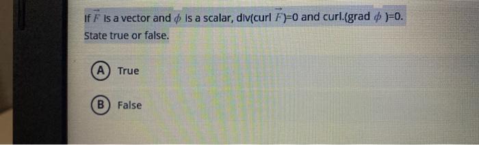 Solved If F is a vector and ϕ is a scalar, div( curl F)=0 | Chegg.com