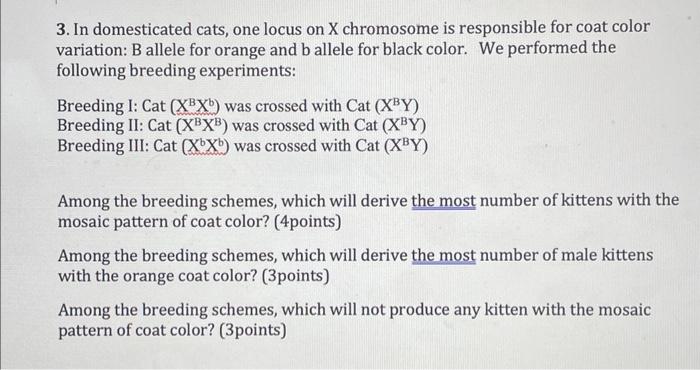 Solved 3. In domesticated cats, one locus on X chromosome is | Chegg.com