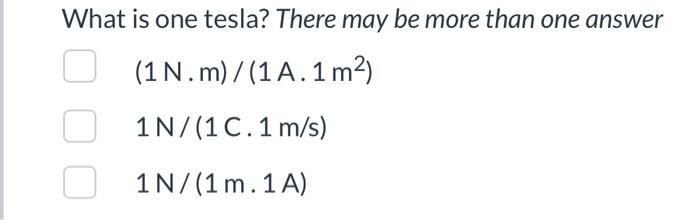 Solved What is one tesla? There may be more than one answer | Chegg.com