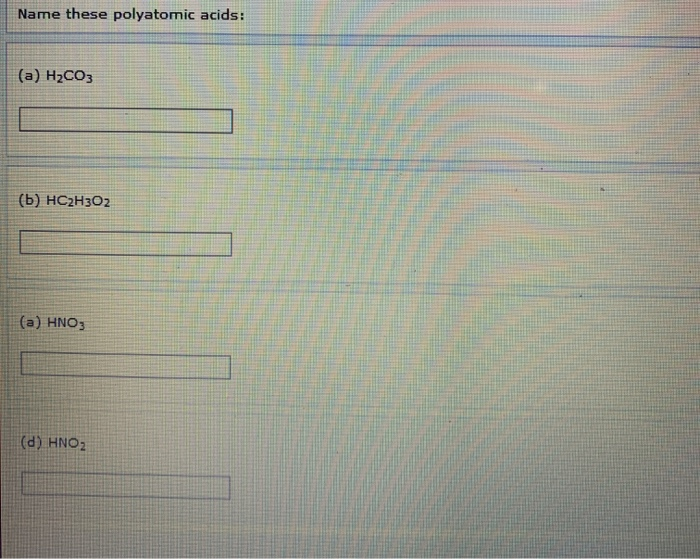Solved Name these polyatomic acids: (a) H2CO3 (b) HC2H302 | Chegg.com
