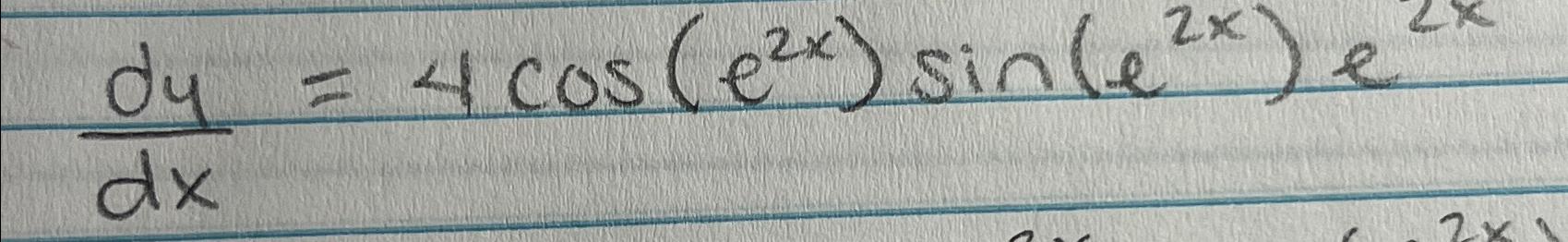 Solved dydx=4cos(e2x)sin(e2x)e2x | Chegg.com