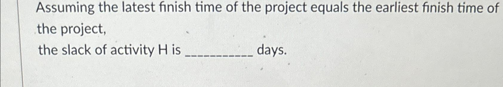 Solved Assuming the latest finish time of the project equals | Chegg.com