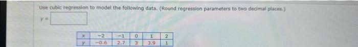 Solved Use cubic regression to model the following data. | Chegg.com