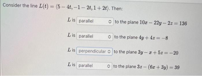 Solved Consider the line L(t)= 5−4t,−1−2t,1+2t . Then: L is | Chegg.com