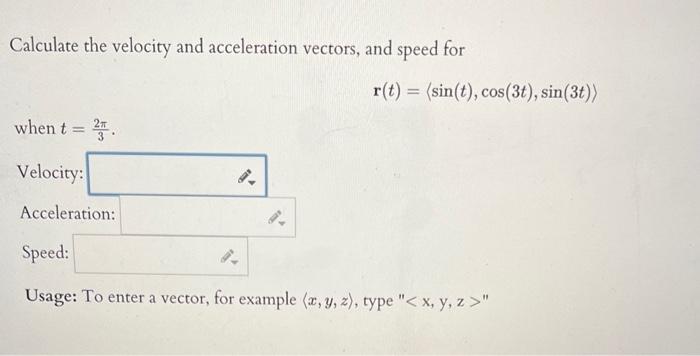 Solved Calculate the velocity and acceleration vectors, and | Chegg.com