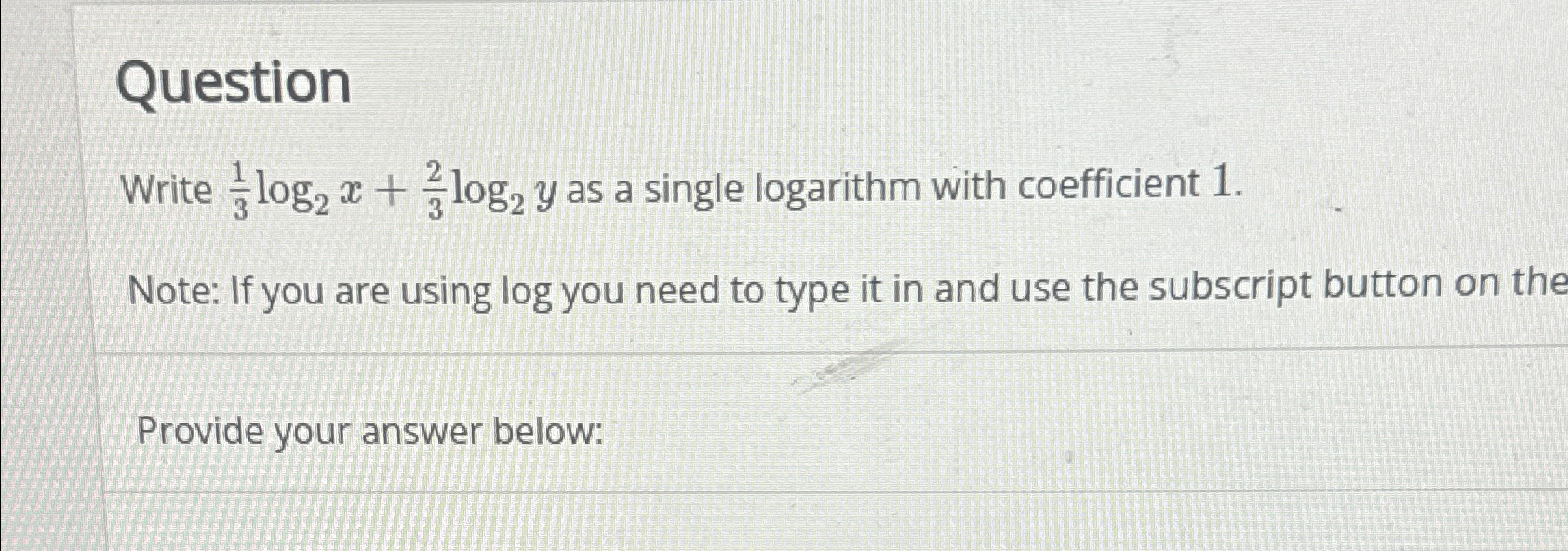 Solved QuestionWrite 13log2x+23log2y ﻿as a single logarithm | Chegg.com