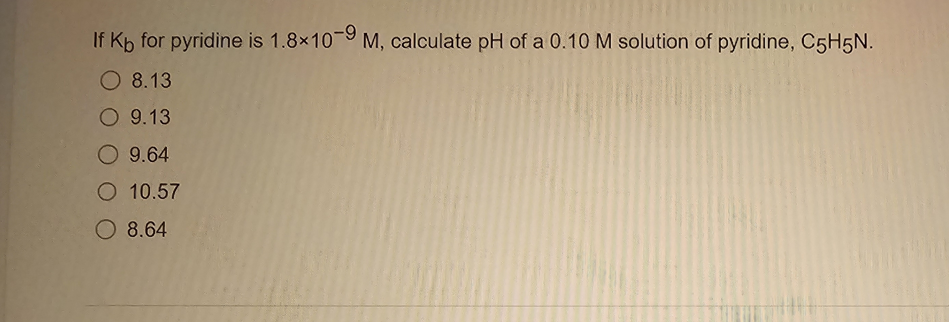 Solved If Kb ﻿for pyridine is 1.8×10-9M, ﻿calculate pH ﻿of a | Chegg.com