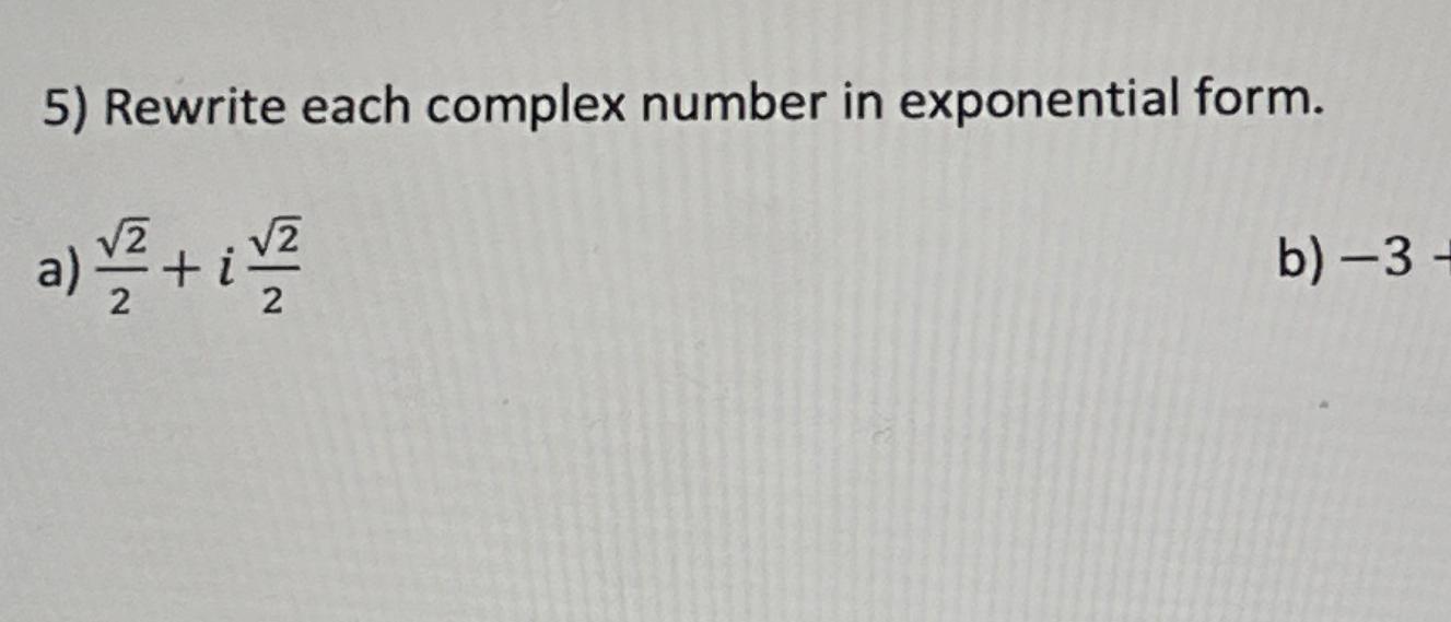 Solved Rewrite each complex number in exponential | Chegg.com