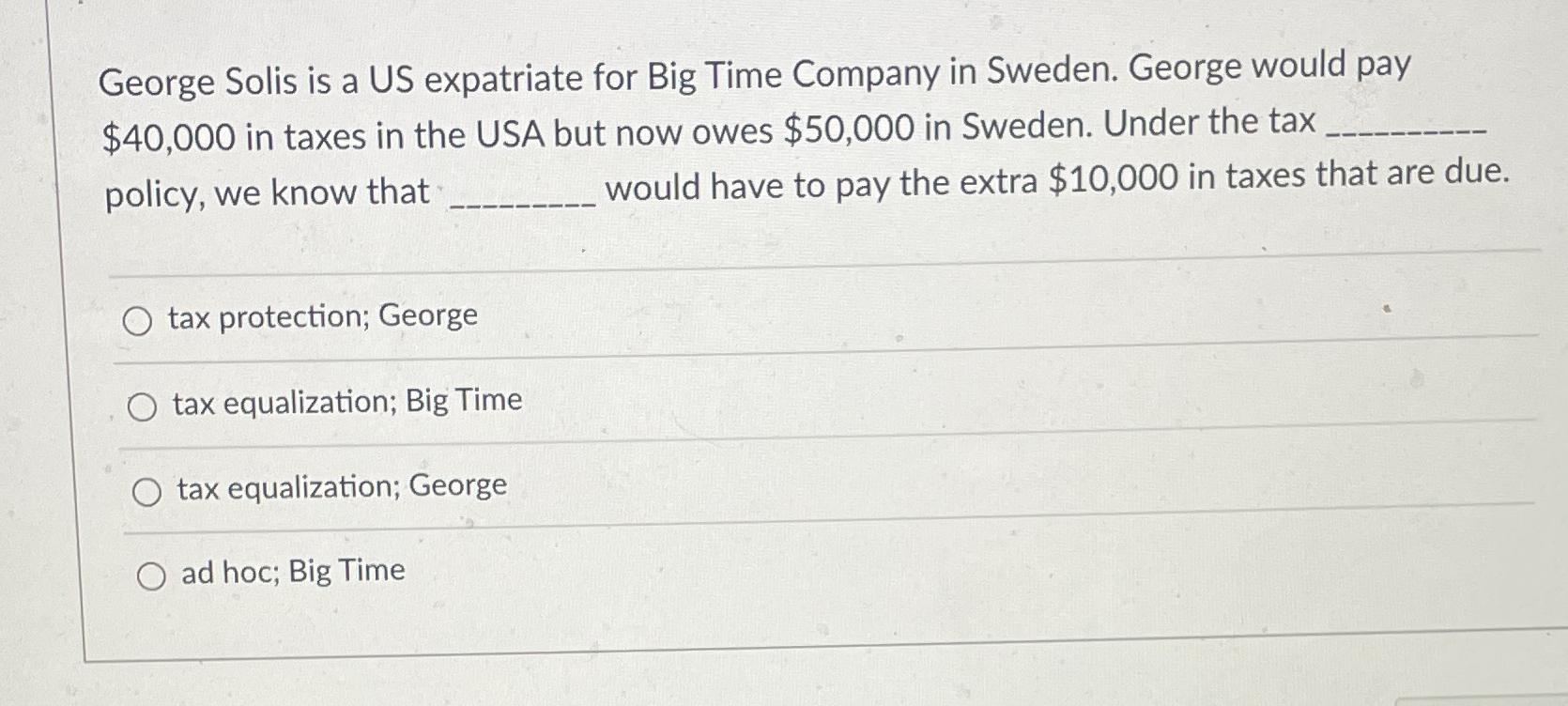 Solved George Solis is a US expatriate for Big Time Company | Chegg.com