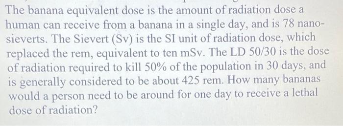 Solved The banana equivalent dose is the amount of radiation | Chegg.com