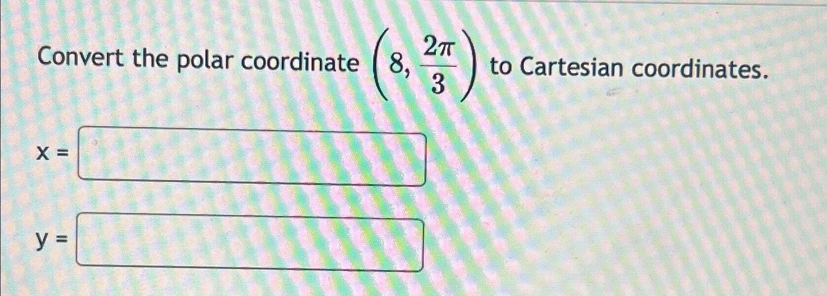 Solved Convert the polar coordinate (8,2π3) ﻿to Cartesian | Chegg.com