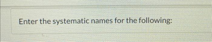 Solved (b) quicksilver (Hg)Enter the systematic names for | Chegg.com