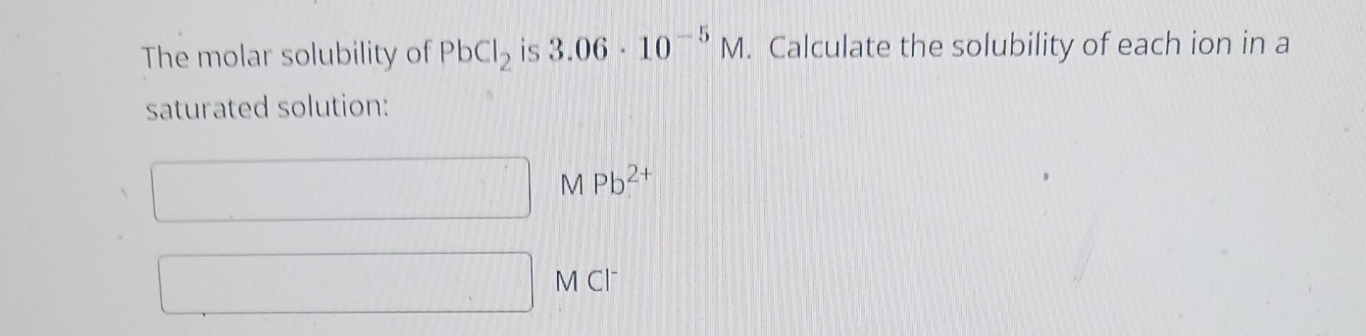 Solved The molar solubility of PbCl2 is 3.06⋅10−5M. | Chegg.com