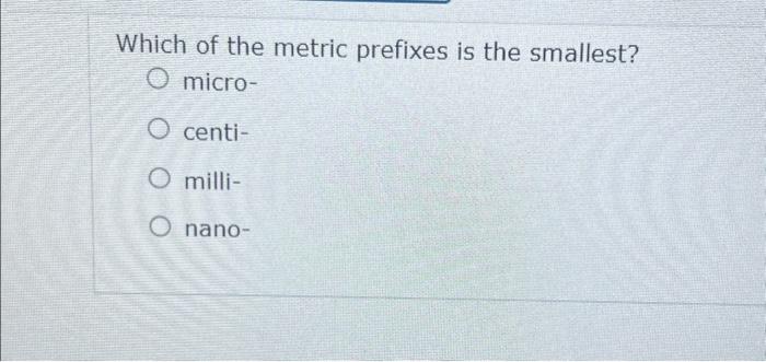 Solved Which of the metric prefixes is the smallest? O | Chegg.com