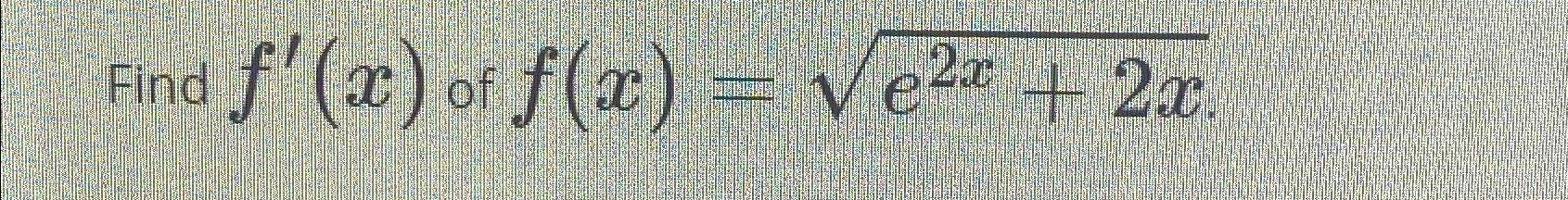 Solved Find f'(x) ﻿of f(x)=e2x+2x2 | Chegg.com