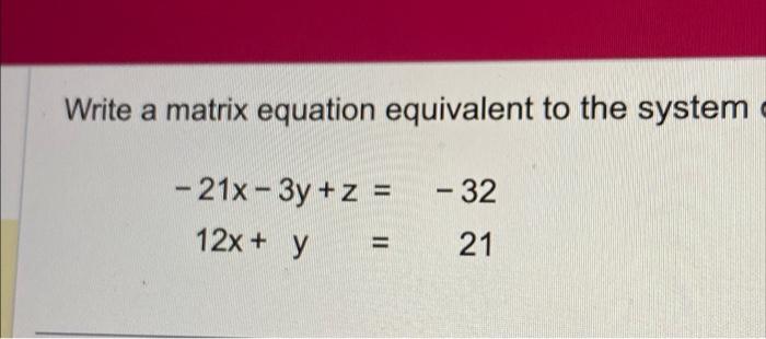 Solved Write a matrix equation equivalent to the system - | Chegg.com Solved Write a matrix equation equivalent to the system - | Chegg.com