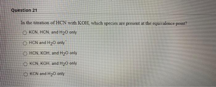 Solved Question 21 In the titration of HCN with KOH, which | Chegg.com